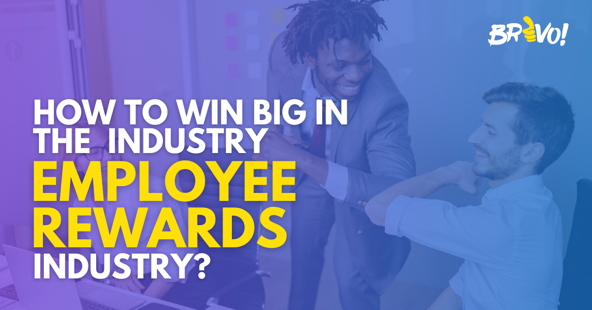 How to Win Big in the Employee Rewards Industry? | BRAVO! Rewards