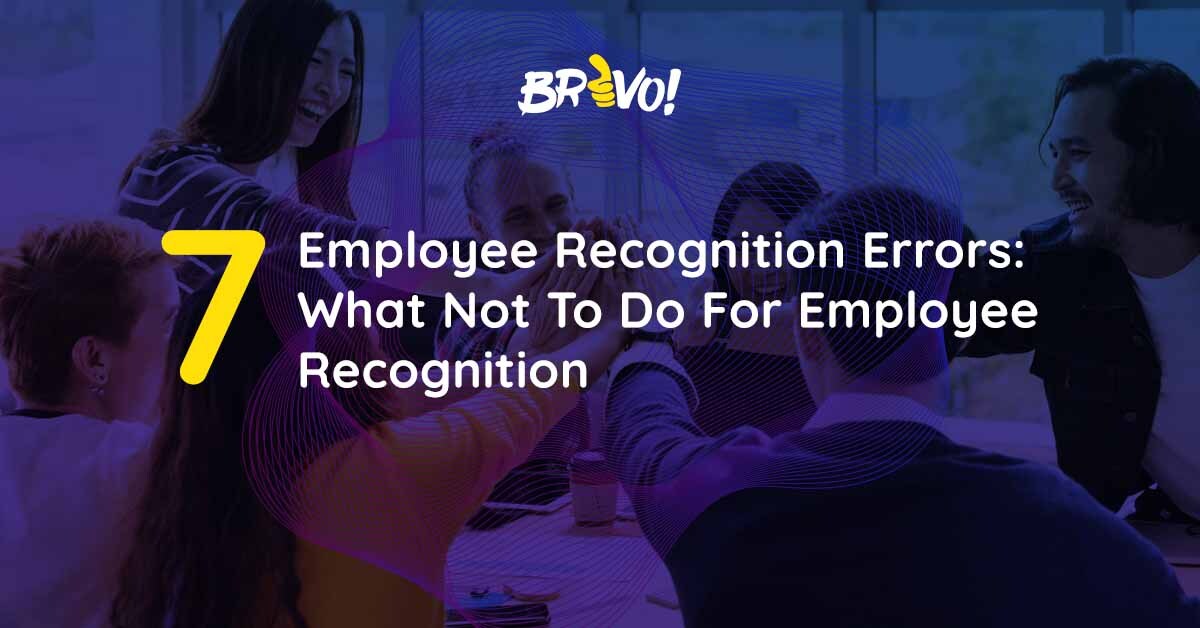 7 Employee Recognition Errors: What Not To Do
