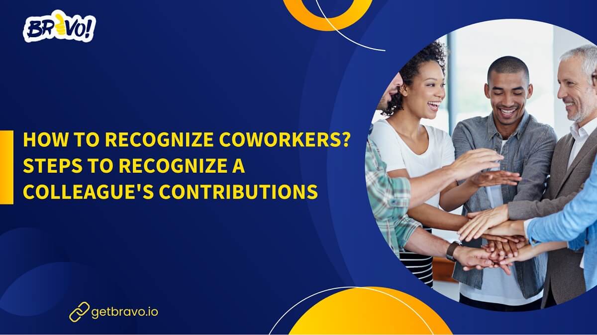 How To Recognize Coworkers? Steps To Recognize A Colleague's Contributions